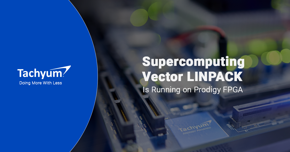 Tachyum Runs Supercomputing Vector LINPACK on Prodigy FPGA - Tachyum